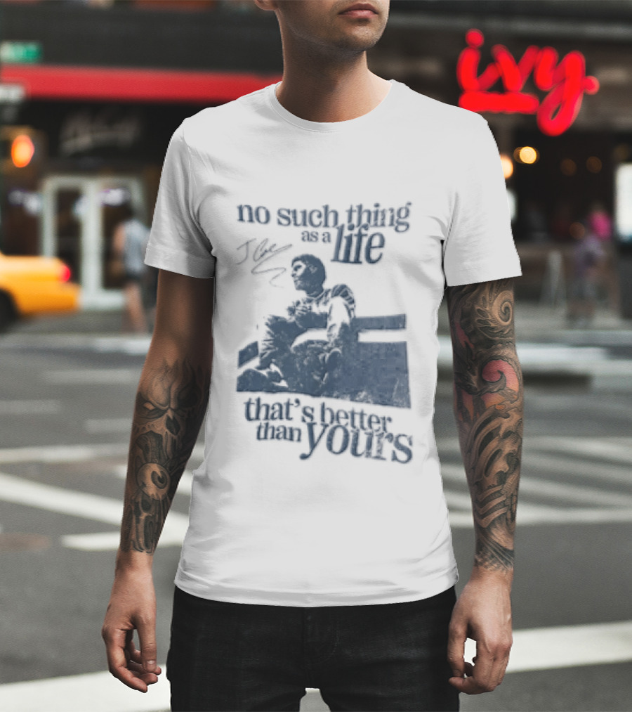 No Such Thing As A Life That's Better Than Yours J Cole Sitting On Roof T-Shirt