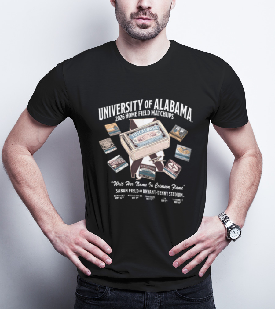 University Of Alabama 2023 Home Field Matchbooks Map Schedule Nick Saban Writ Her Name In Crimson Flame T-Shirt