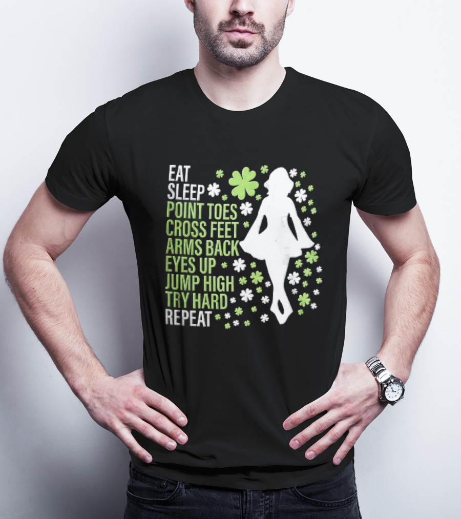 Eat Sleep Point Toes Cross Feet Arms Back Eyes Up Jump High Forward Repeat Irish Step Dance T-Shirt