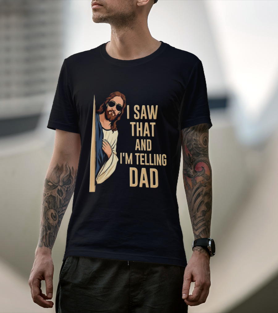 Jesus I Saw That And I'm Telling Dad Fun Christian Humor T-Shirt