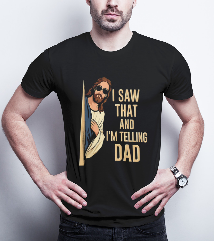 Jesus I Saw That And I'm Telling Dad Fun Christian Humor T-Shirt
