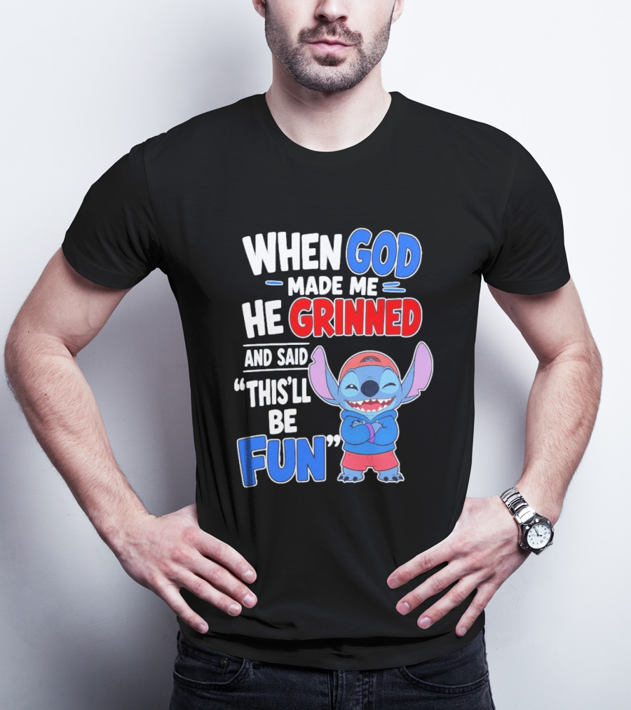 When God Made Me He Grinned And Said This'll Be Fun Stitch T-Shirt