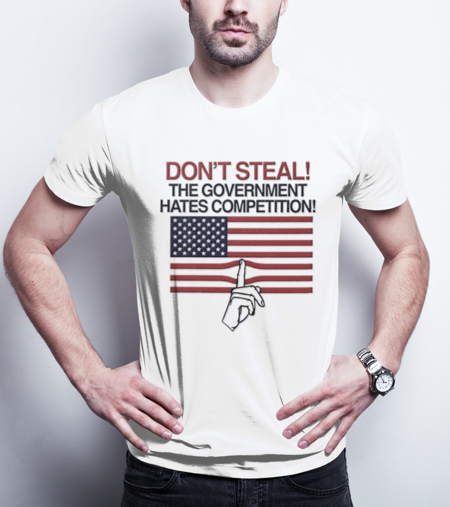 Don't Steal The Government Hates Competition USA Flag Hand Gesture T-Shirt