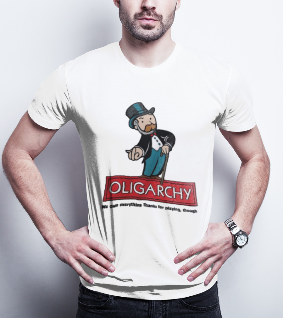 Oligarchy We Own Everything Thanks For Playing Though Monopoly Rich Uncle Pennybags Cartoon Cane T-Shirt