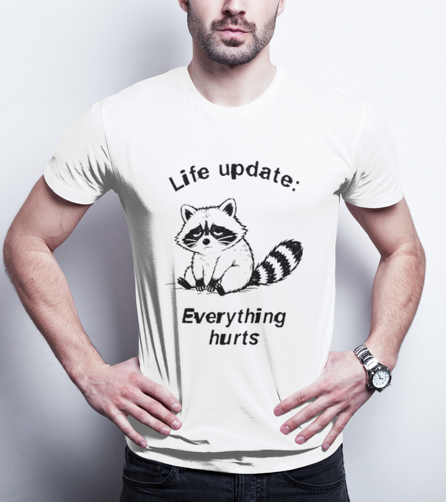 Life Update Everything Hurts Raccoon T-Shirt