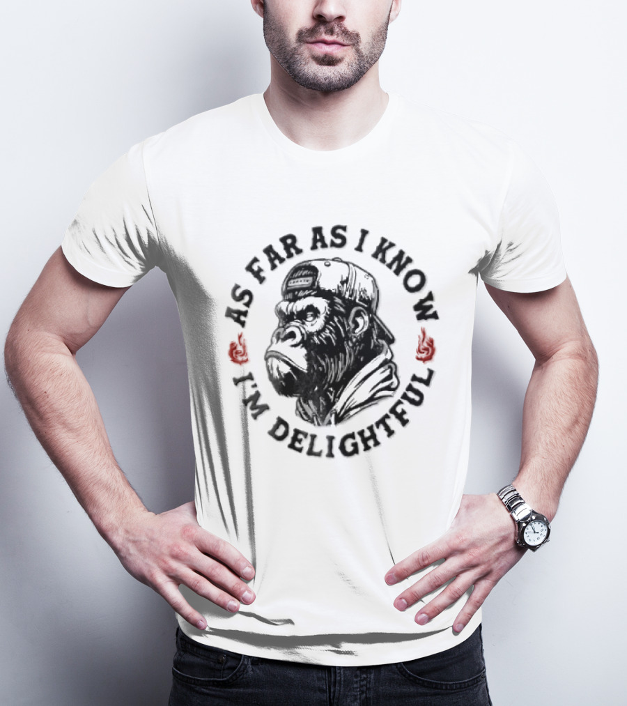 Sarcastic Gorilla As Far As I Know I'm Delightful T-Shirt