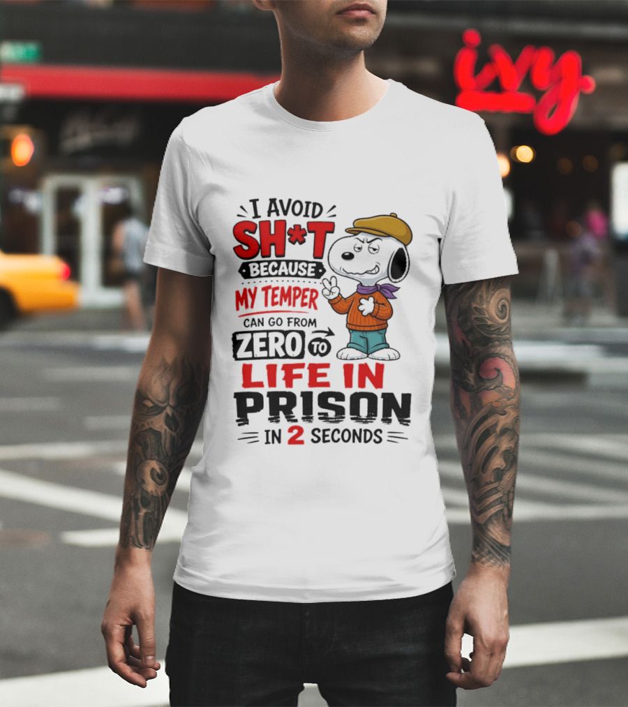 Snoopy I Avoid Sh*t Because My Temper Can Go From Zero To Life In Prison In 2 Seconds T-Shirt