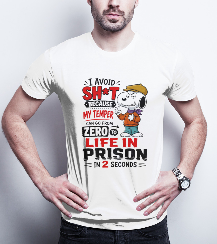 Snoopy I Avoid Sh*t Because My Temper Can Go From Zero To Life In Prison In 2 Seconds T-Shirt