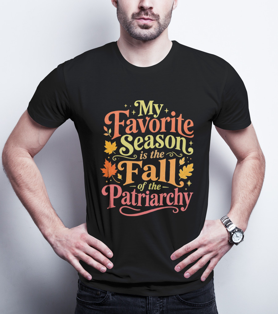 My Favorite Season Is The Fall Of The Patriarchy Autumn Leaves T-Shirt
