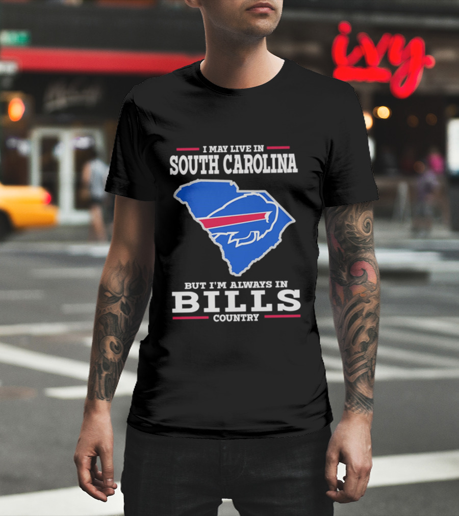 I May Live In South Carolina But I'm Always In Bills Country Buffalo South Carolina Map T-Shirt