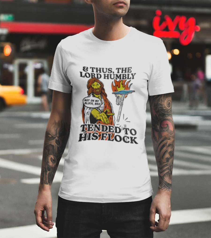 And Thus The Lord Humbly Tended To His Flock Not On My Block Bro Jesus Cartoon Flames T-Shirt