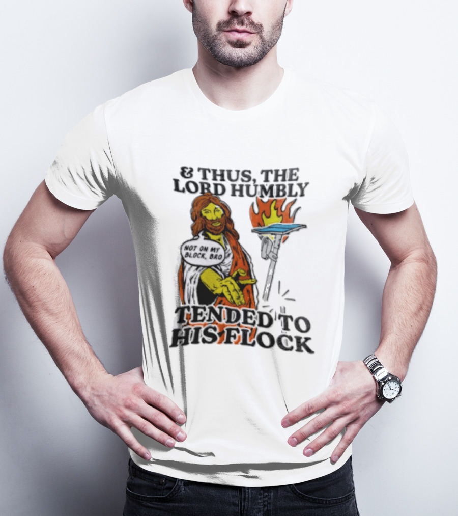 And Thus The Lord Humbly Tended To His Flock Not On My Block Bro Jesus Cartoon Flames T-Shirt