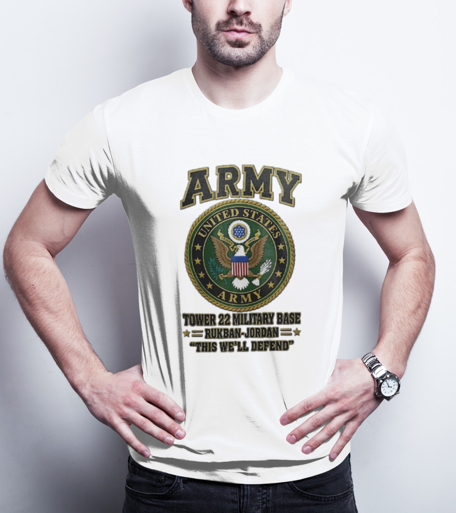Army United States Tower 22 Military Base Rukban Jordan This We'll Defend T-Shirt