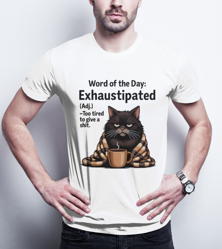 Grumpy Cat Word Of The Day Exhaustipated Too Tired To Give A Shit T-Shirt