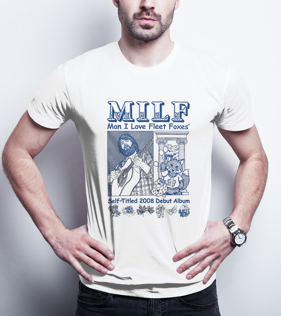MILF Man I Love Fleet Foxes Self Titled 2008 Debut Album Musician Fox T-Shirt