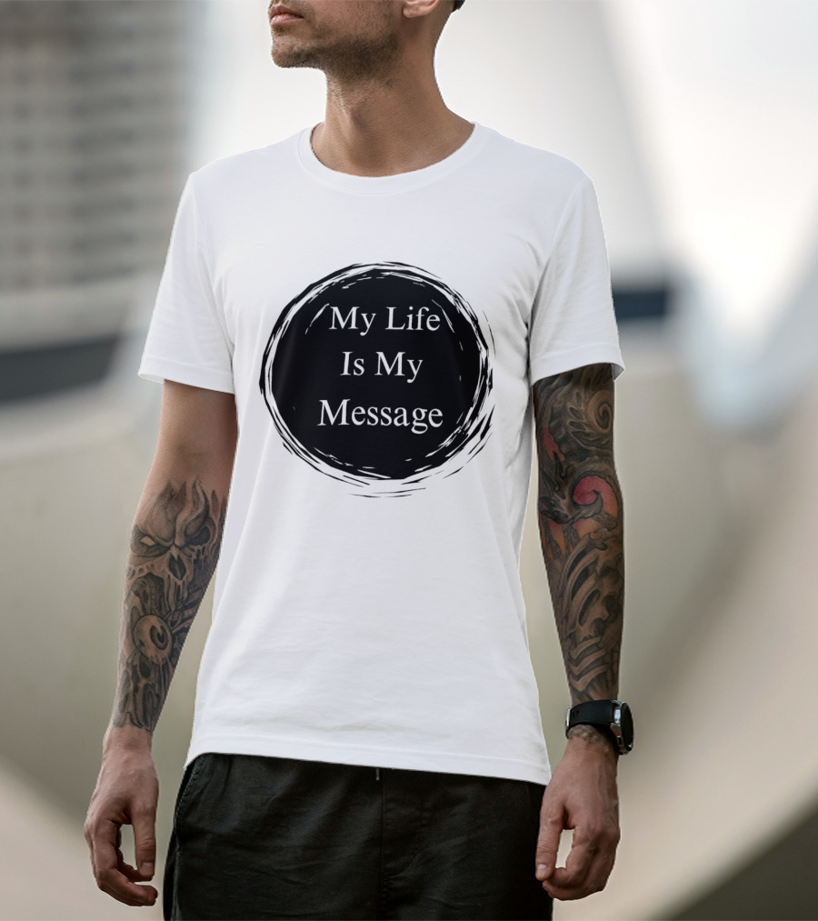 My Life Is My Message Motivational Circle T-Shirt