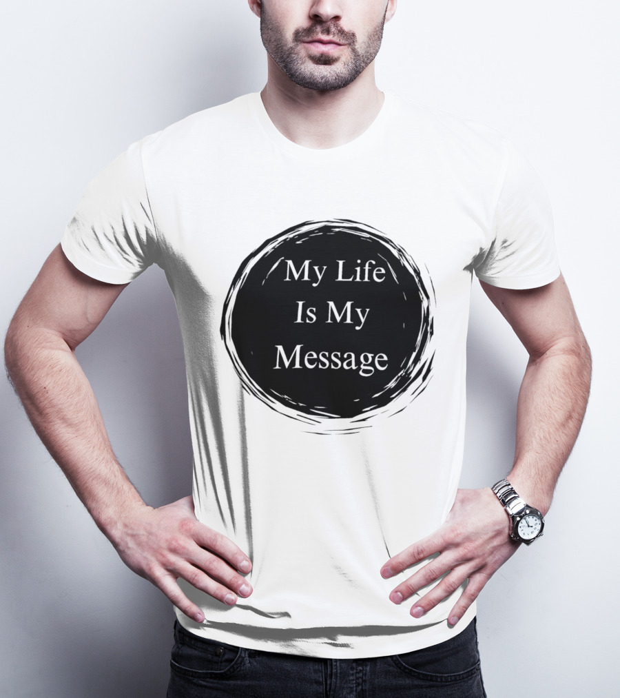 My Life Is My Message Motivational Circle T-Shirt
