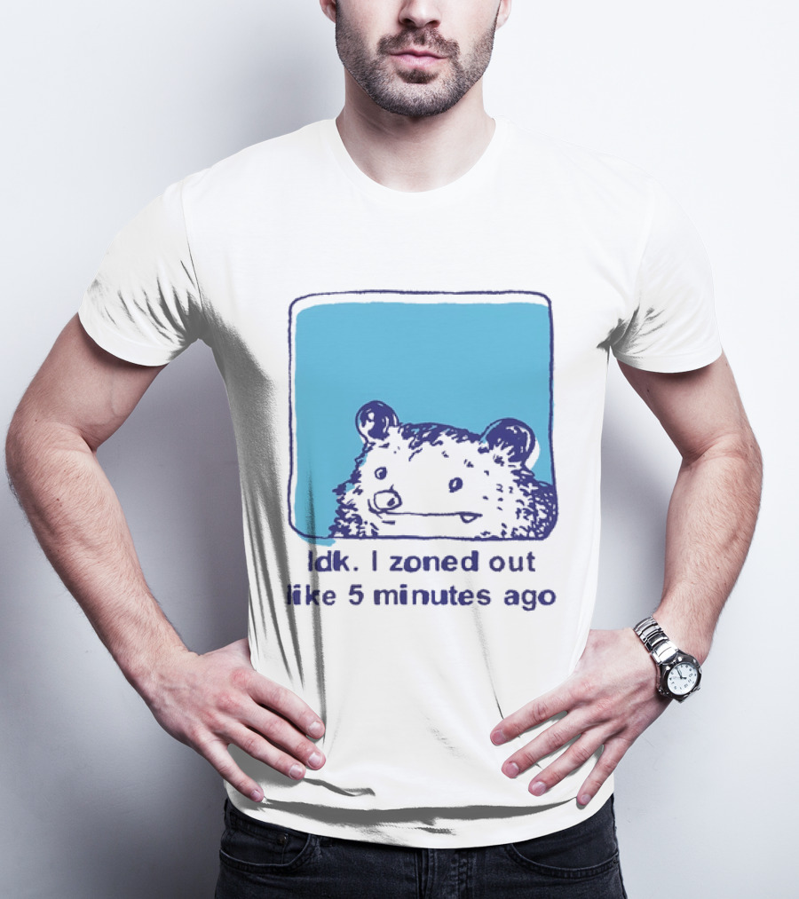 Opossum Idk I Zoned Out Like 5 Minutes Ago Funny Animal Humor T-Shirt