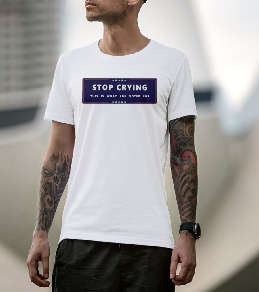 Stop Crying This Is What You Voted For Election 2026 Stars Banner T-Shirt