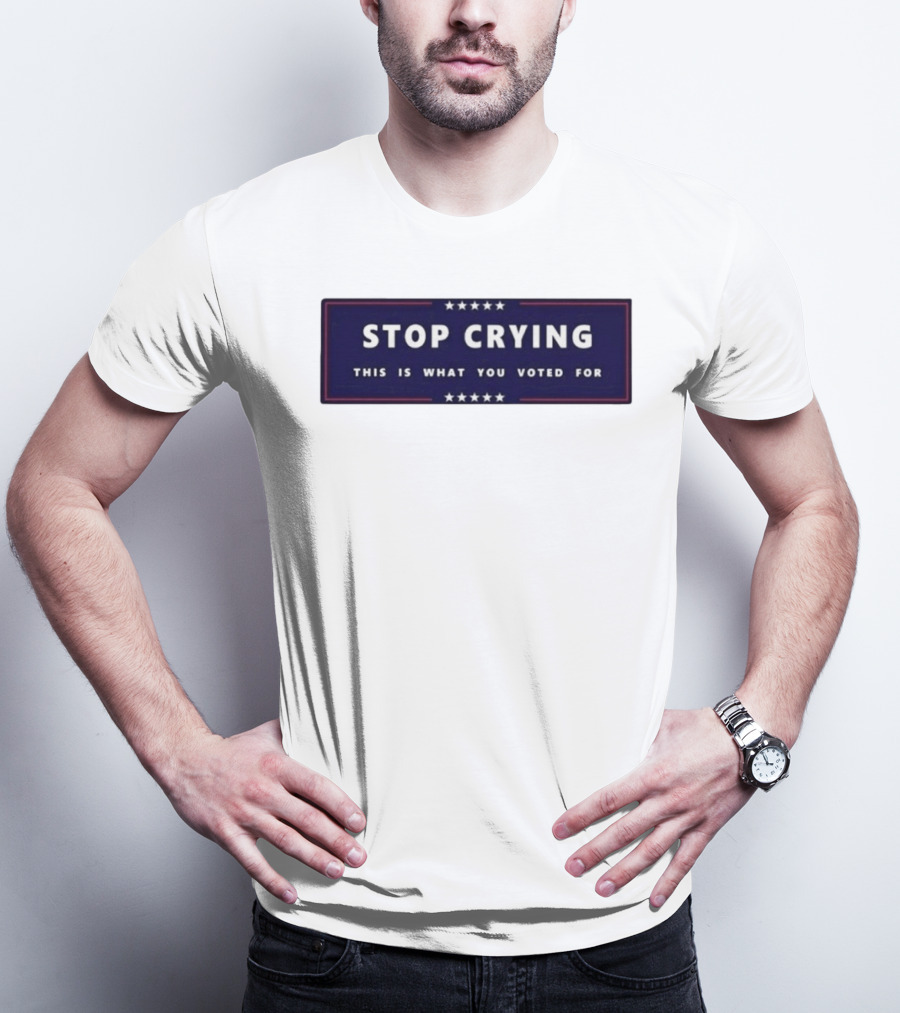 Stop Crying This Is What You Voted For Election 2026 Stars Banner T-Shirt