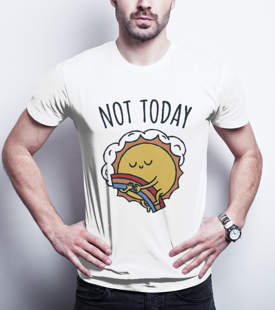 Not Today Sun Hugging Rainbow T-Shirt
