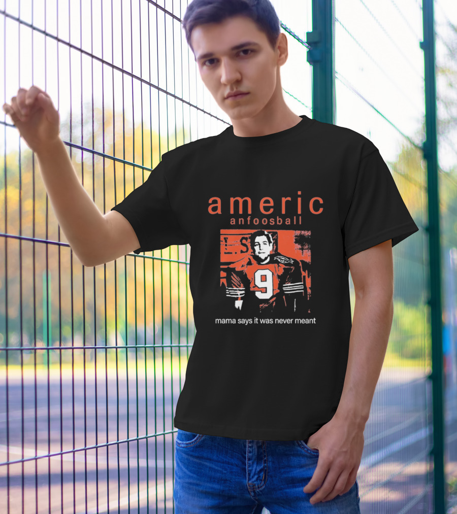 Americ Anfoosball 9 Mama Says It Was Never Meant T-Shirt