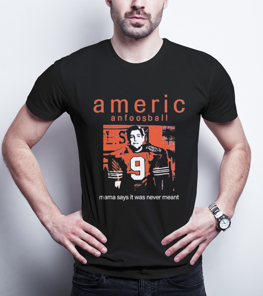 Americ Anfoosball 9 Mama Says It Was Never Meant T-Shirt