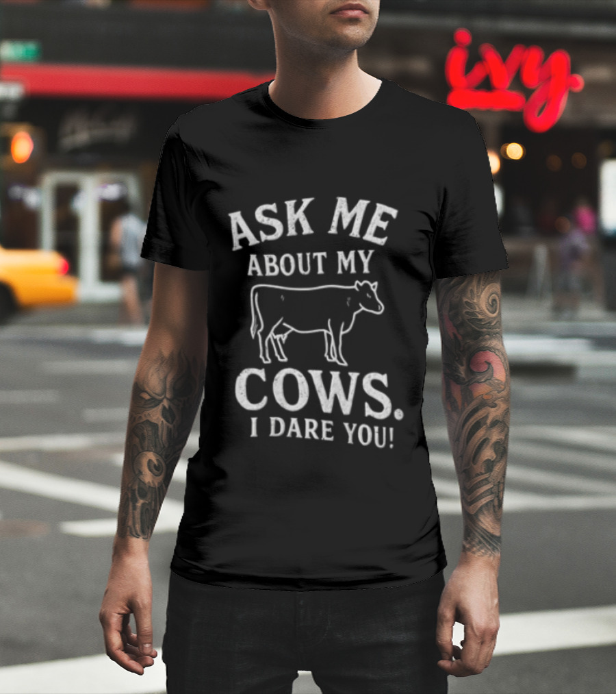 Ask Me About My Cows I Dare You Cattle Line T-Shirt