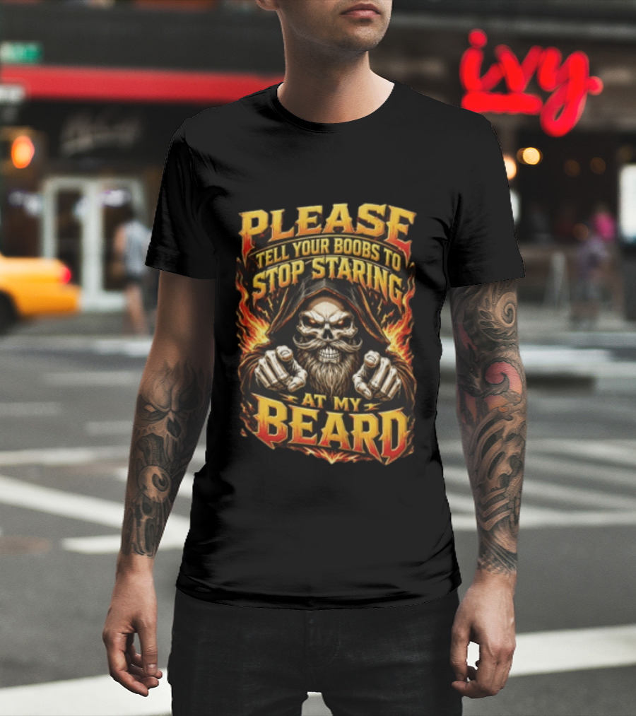 Please Tell Your Boobs To Stop Staring At My Beard Hooded Skeleton Mustache Pointing Flames T-Shirt