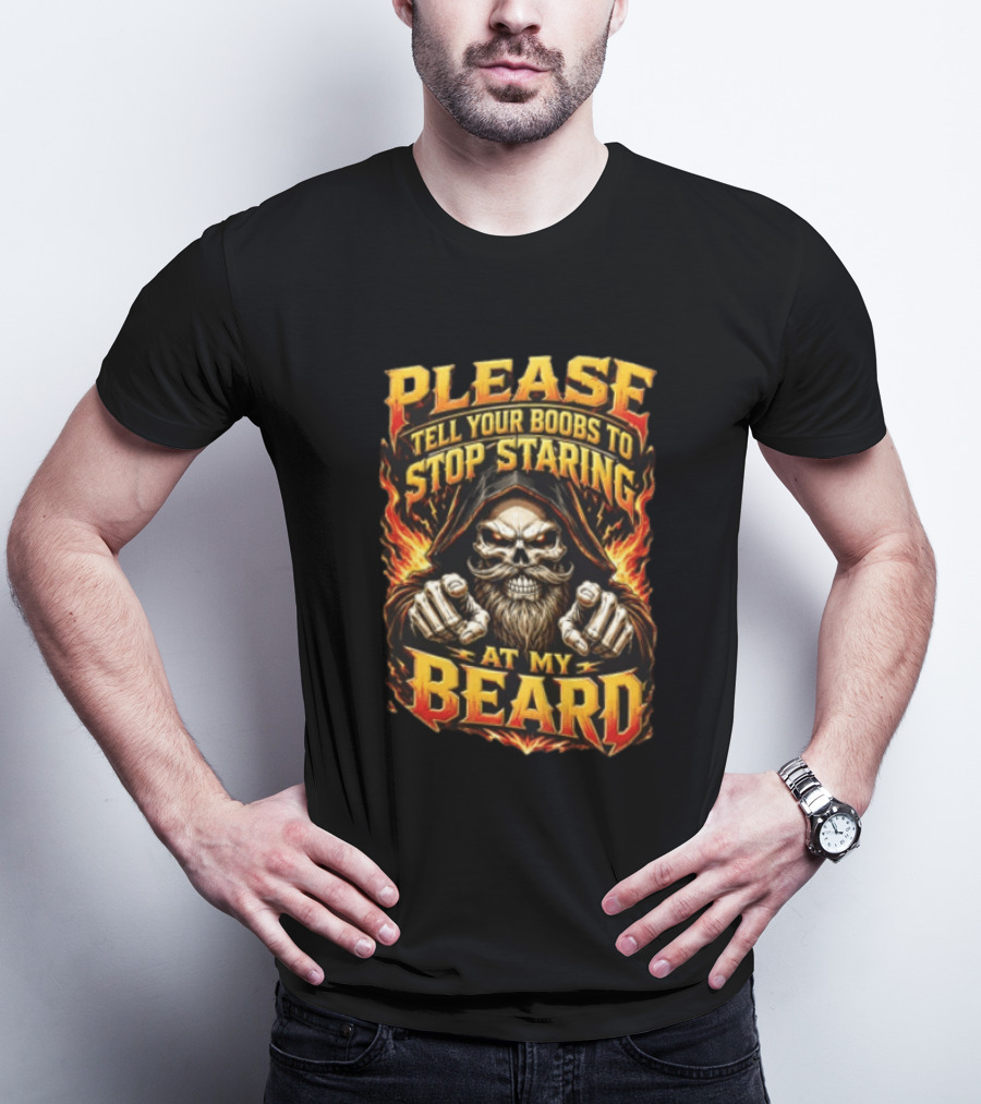 Please Tell Your Boobs To Stop Staring At My Beard Hooded Skeleton Mustache Pointing Flames T-Shirt