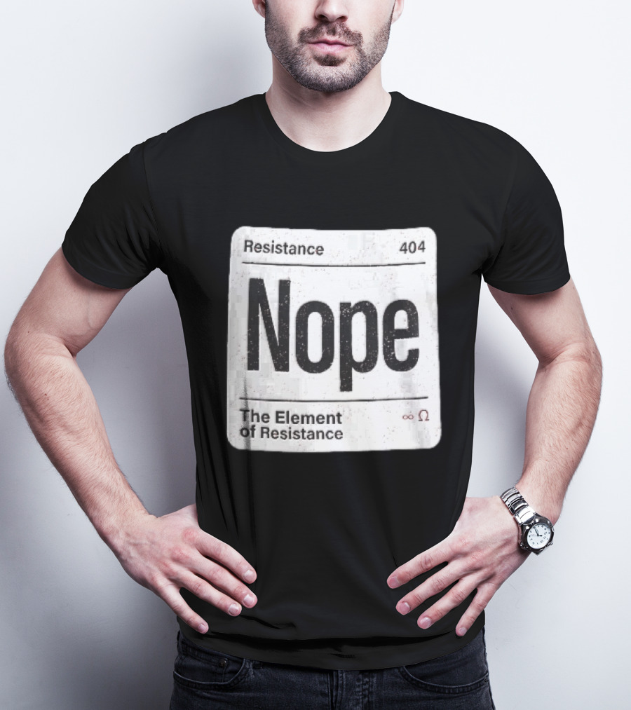 Resistance 404 Nope The Element Of Resistance Infinity Ohm Periodic Table Square T-Shirt