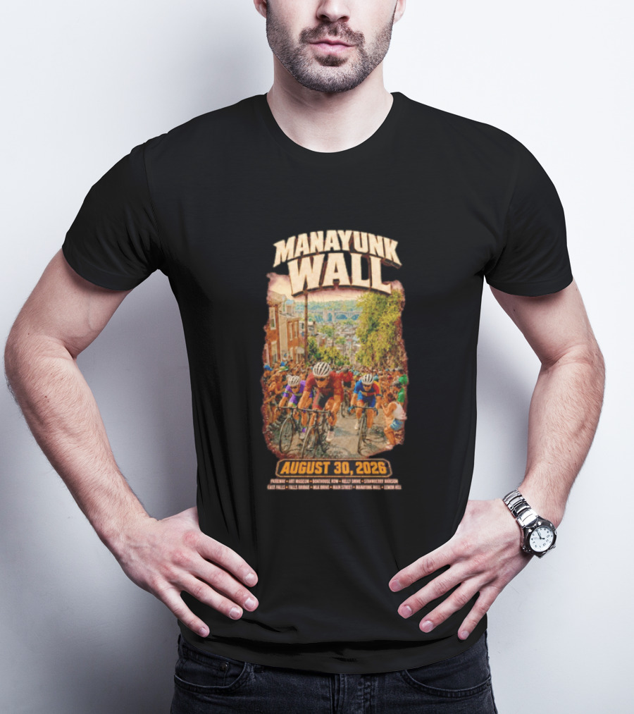 Manayunk Wall Cycling Race August 30 2026 Philadelphia Art Museum Boathouse Row Kelly Drive Strawberry Mansion East Falls Bala Cynwyd Manayunk Hill T-Shirt
