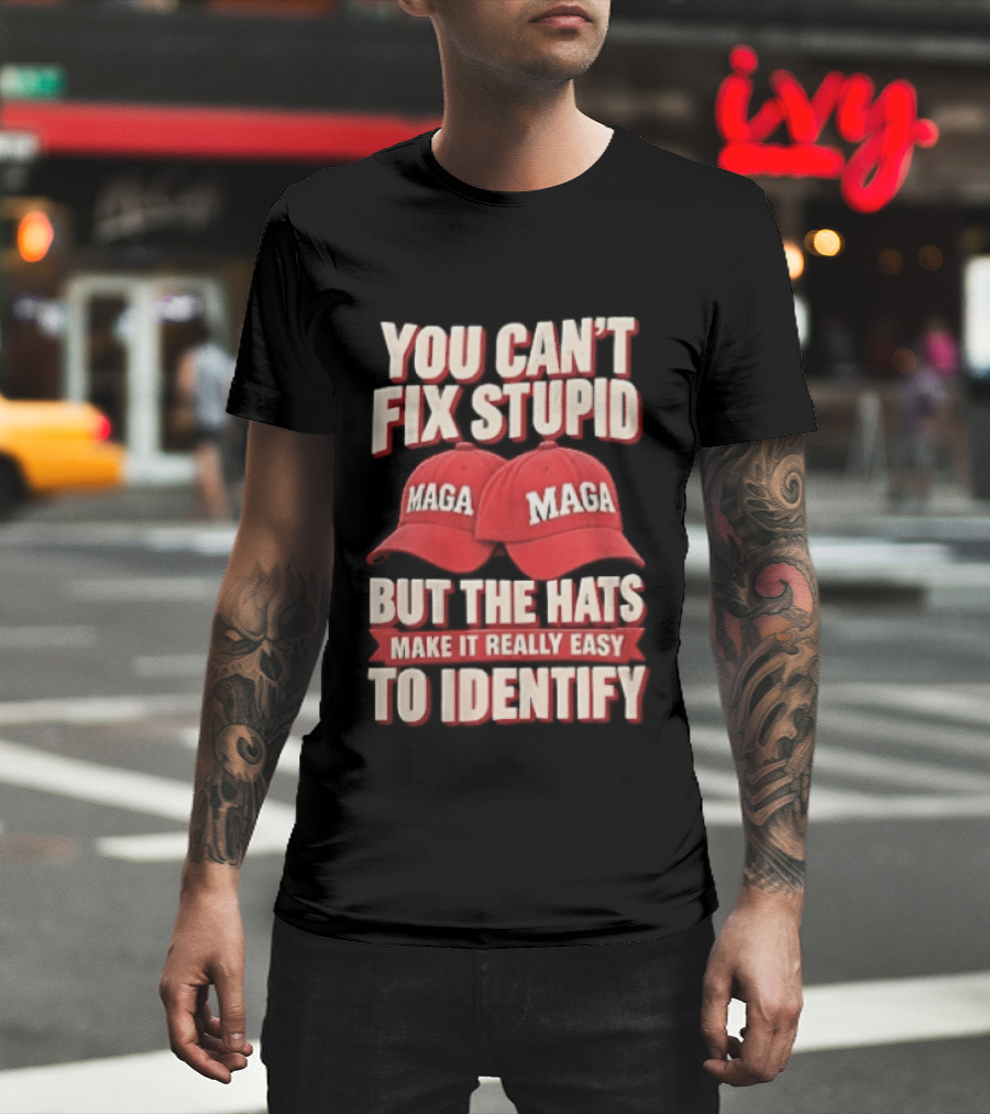 You Cant Fix Stupid But The Hats Make It Really Easy To Identify MAGA Red Baseball Caps T-Shirt