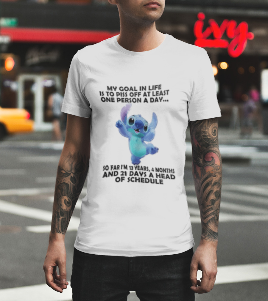 My Goal In Life Is To Piss Off At Least One Person A Day So Far Im 13 Years 4 Months And 21 Days Head Of Schedule Stitch T-Shirt