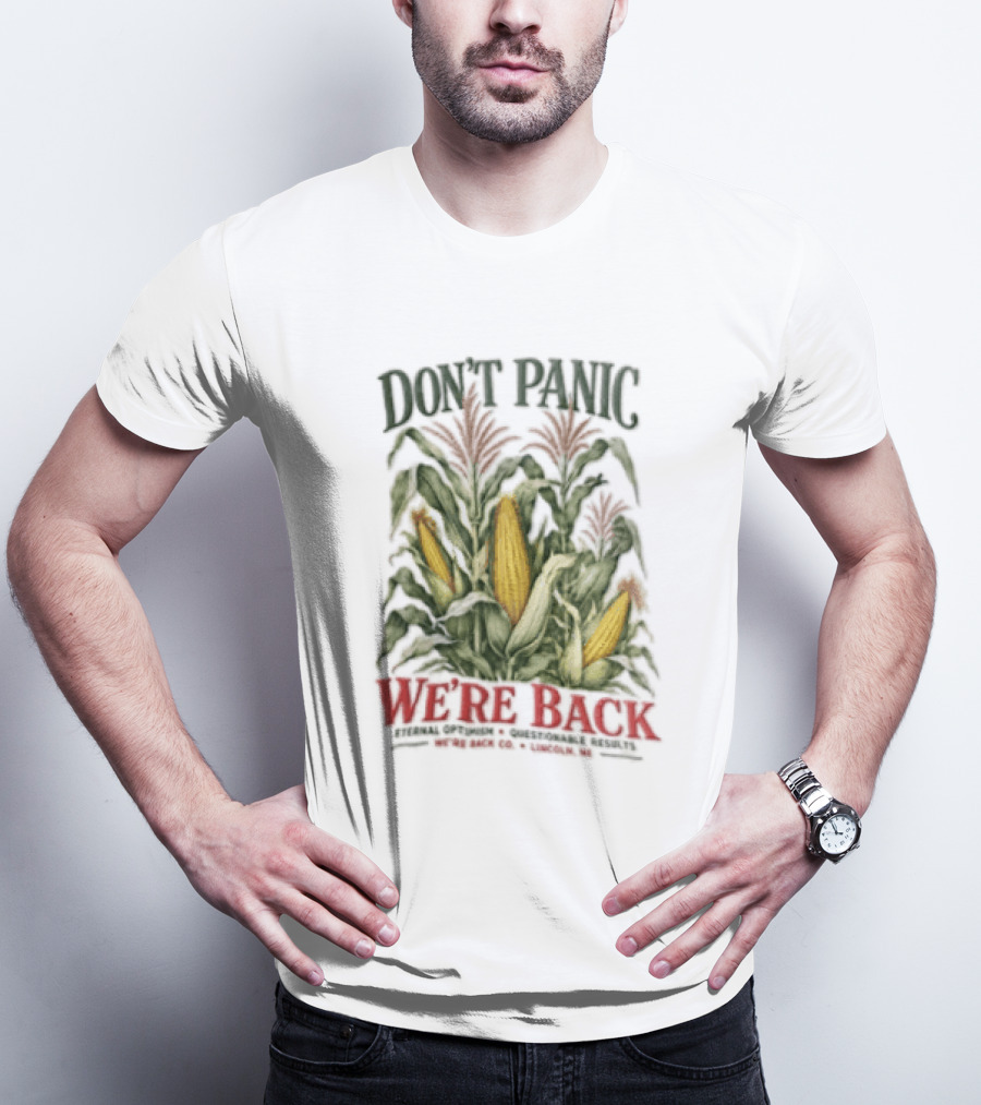 Don't Panic We're Back Eternal Optimism Questionable Results Corn Stalks Ears Lincoln Ne Co T-Shirt