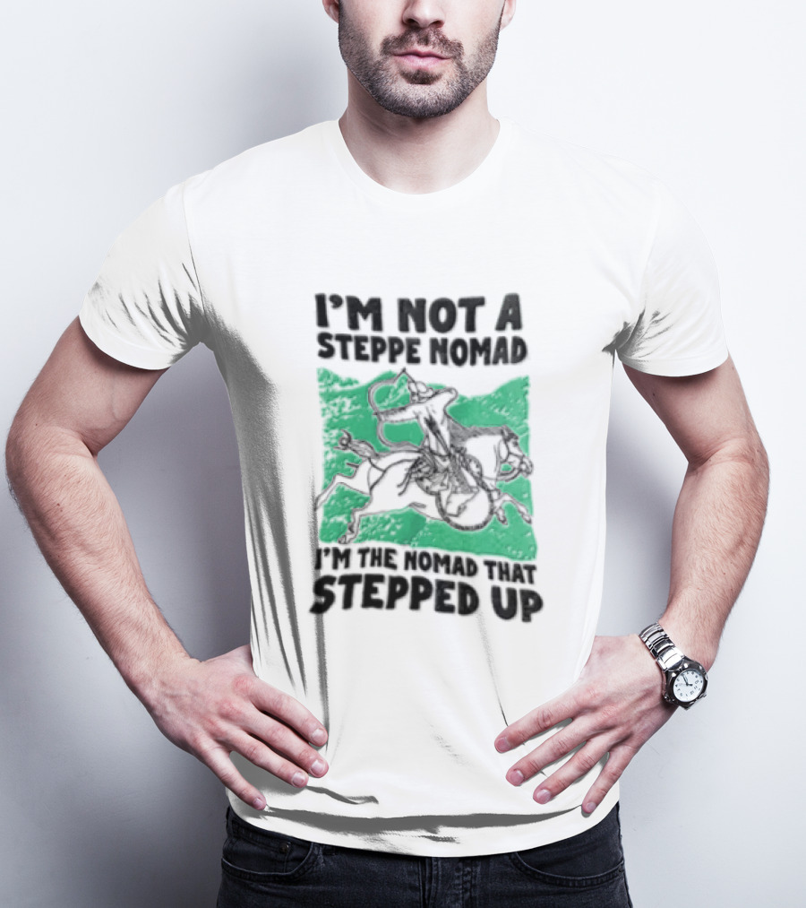 Im Not A Steppe Nomad Horseback Archer Who Stepped Up T-Shirt
