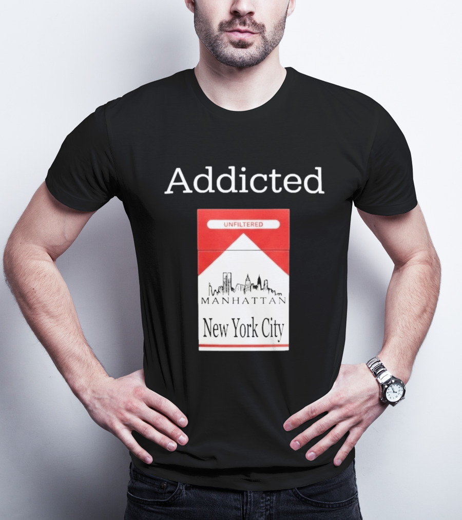 Addicted Unfiltered Manhattan New York City Smoking T-Shirt