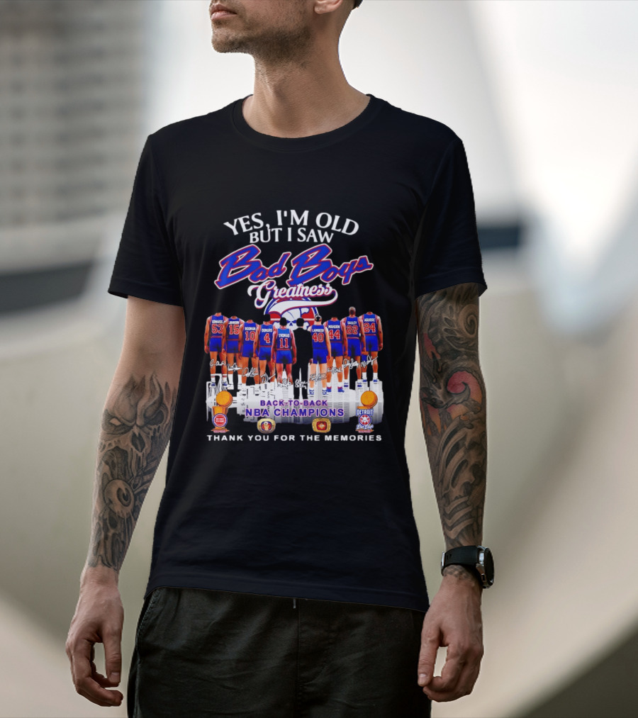 Yes I'm Old But I Saw Bad Boys Greatness Detroit Pistons Back To Back NBA Champions Thank You For The Memories T-Shirt