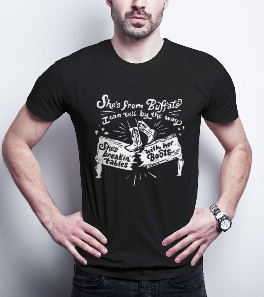 She Is From Buffalo Breakin Tables With Her Boots T-Shirt