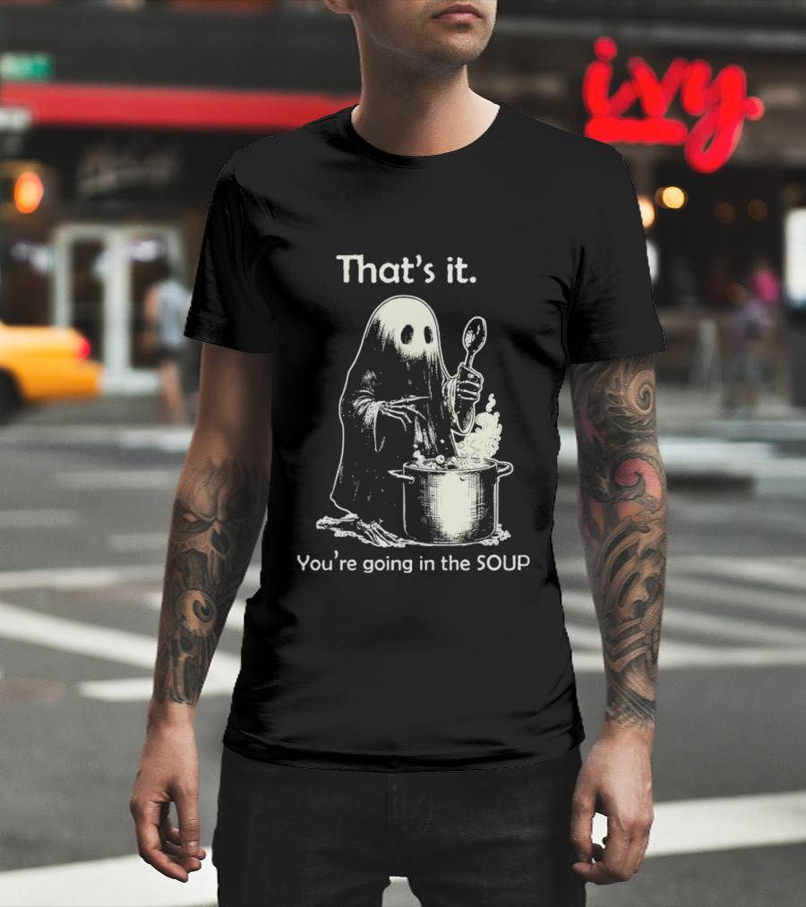 That's It Ghost You're Going In The Soup Spoon Cooking T-Shirt