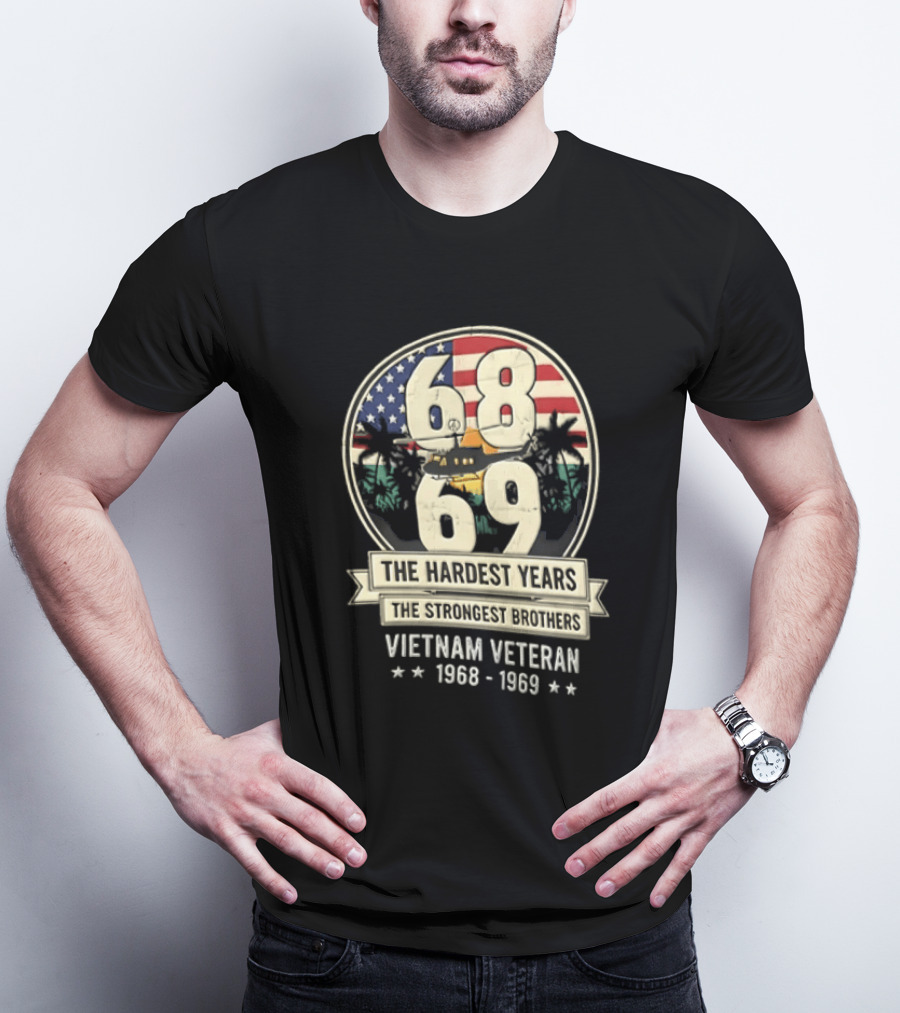 1968 1969 Vietnam Veteran The Hardest Years The Strongest Brothers Helicopter American Flag T-Shirt