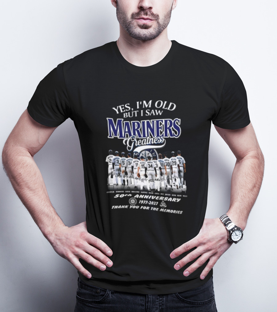Yes I'm Old But I Saw Mariners Greatness 50th Anniversary Thank You For The Memories T-Shirt