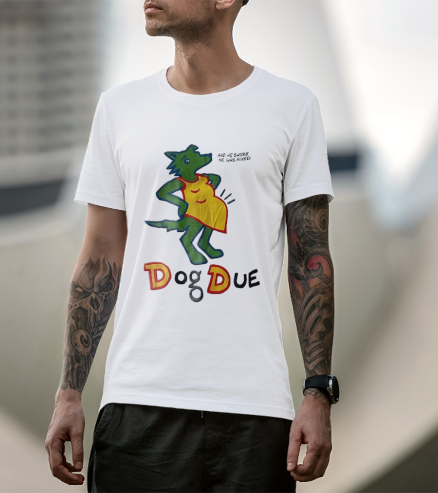 And He Swore He Was Fixed Dog Due Pregnant Wolf T-Shirt
