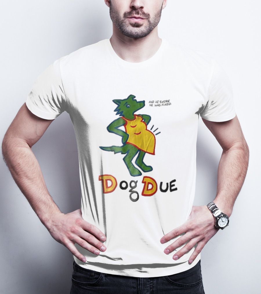 And He Swore He Was Fixed Dog Due Pregnant Wolf T-Shirt