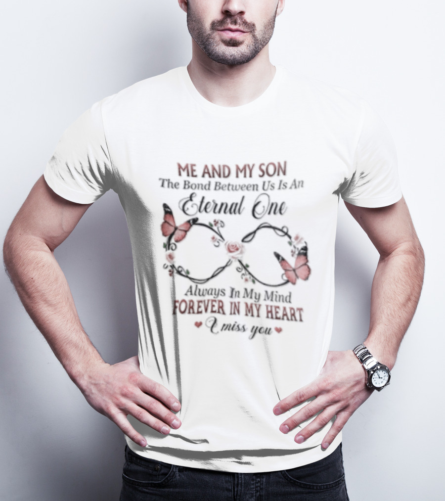 Me And My Son The Bond Between Us Eternal One Forever In My Heart Love You T-Shirt