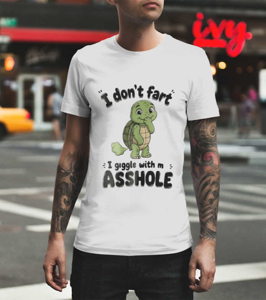 I Don't Fart I Giggle With My Asshole Turtle T-Shirt