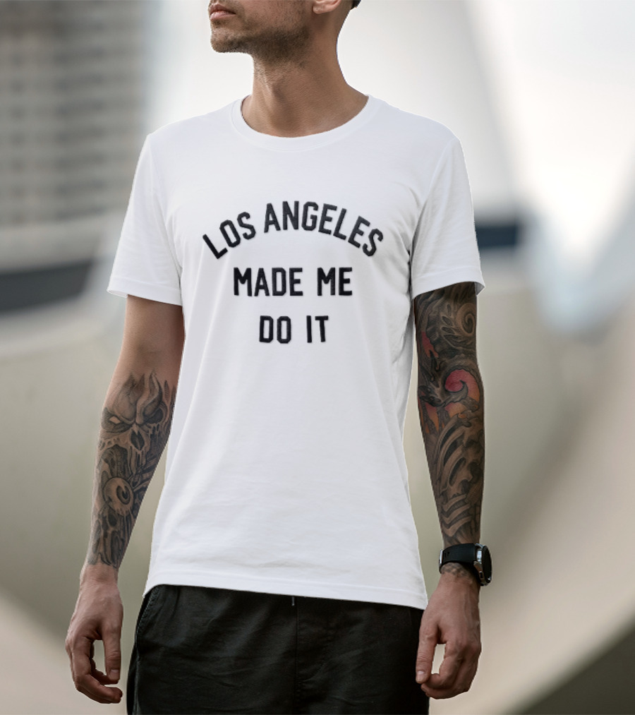 Los Angeles Made Me Do It T-Shirt
