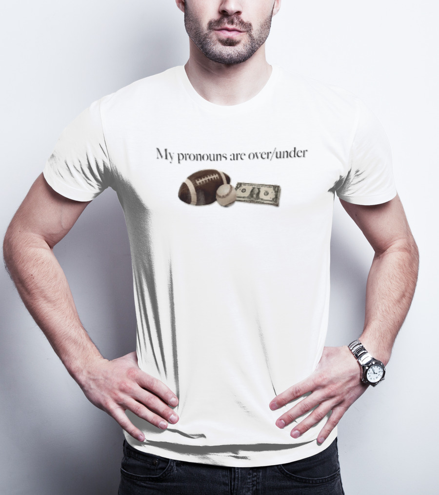 My Pronouns Are Over Under Football Baseball Money T-Shirt