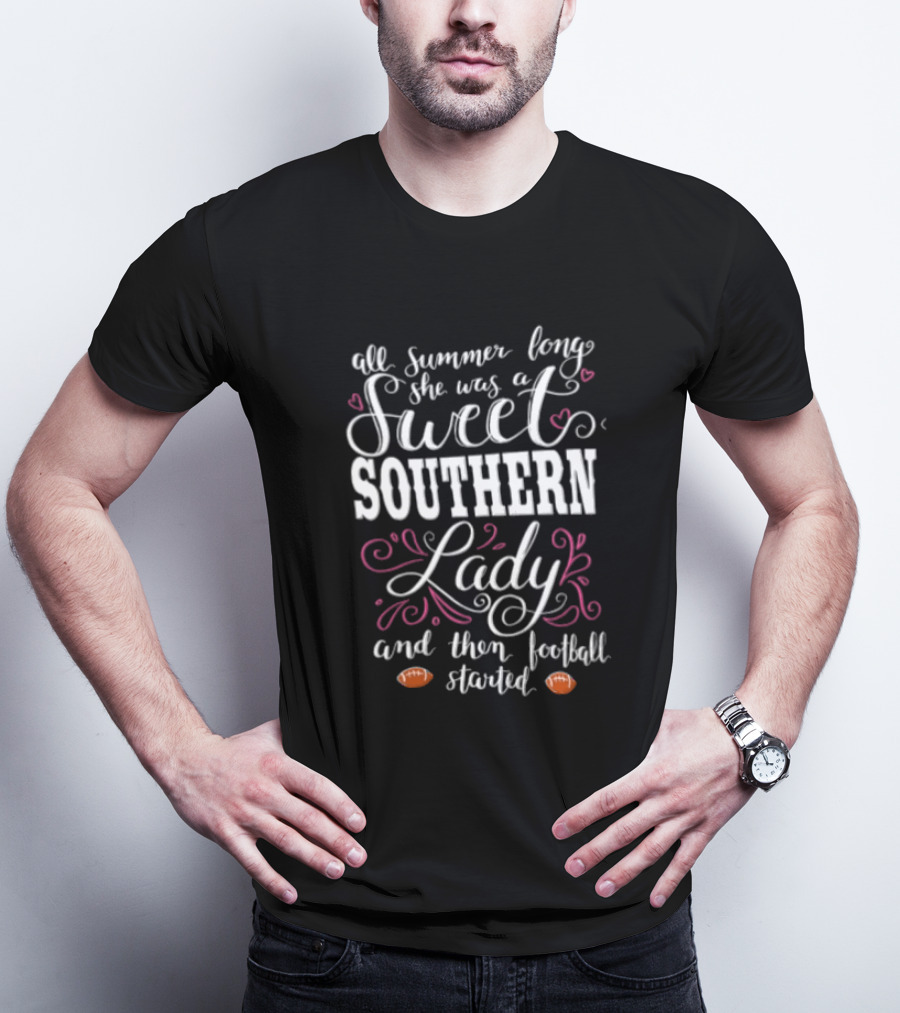 All Summer Long She Was A Sweet Southern Lady And Then Football Started T-Shirt