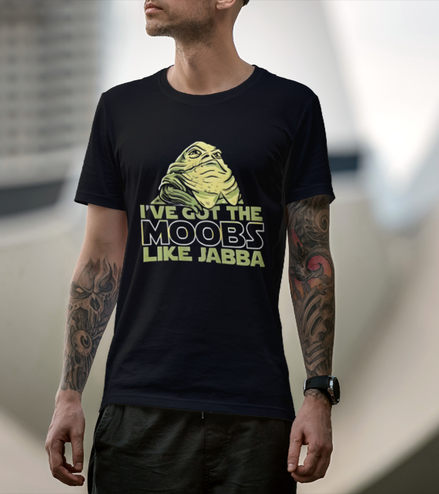 I've Got The Moobs Like Jabba Star Wars Fun Humor T-Shirt